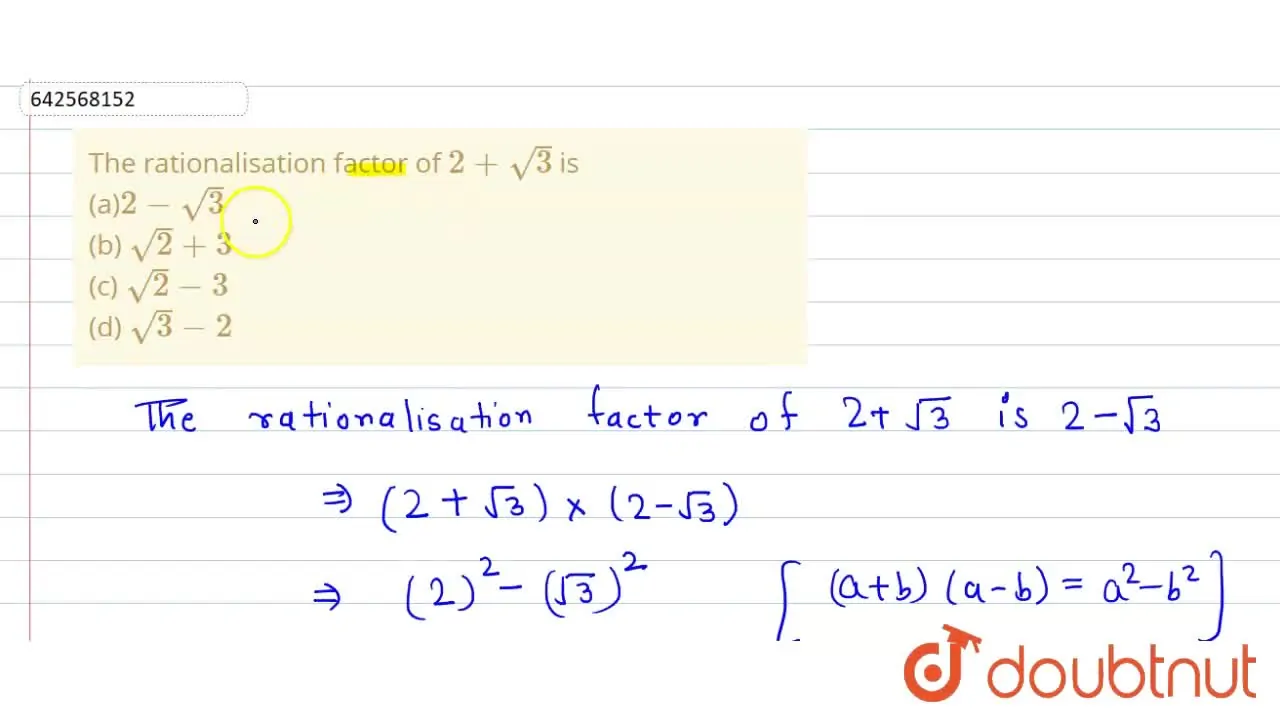The rationalisation factor of 2+sqrt(3) is (a)2-sqrt(3) (b) sqrt(