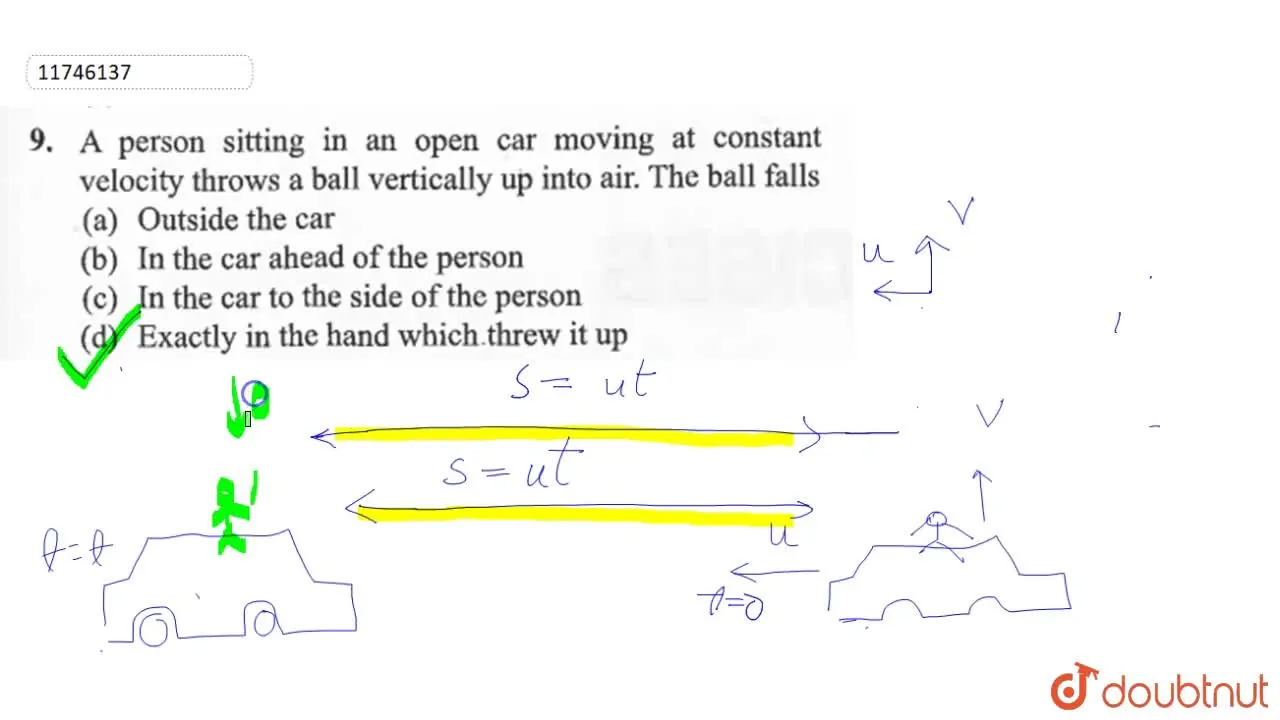 A person sitting in an open car moving at constant velocity throws a b