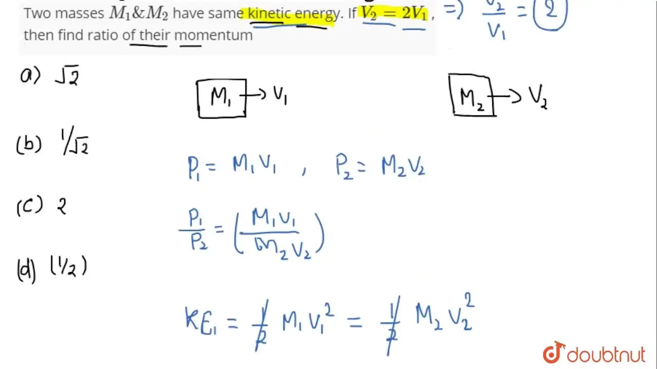 Two masses M1 & M2 have same kinetic energy. If V2 = 2V1 , then find r