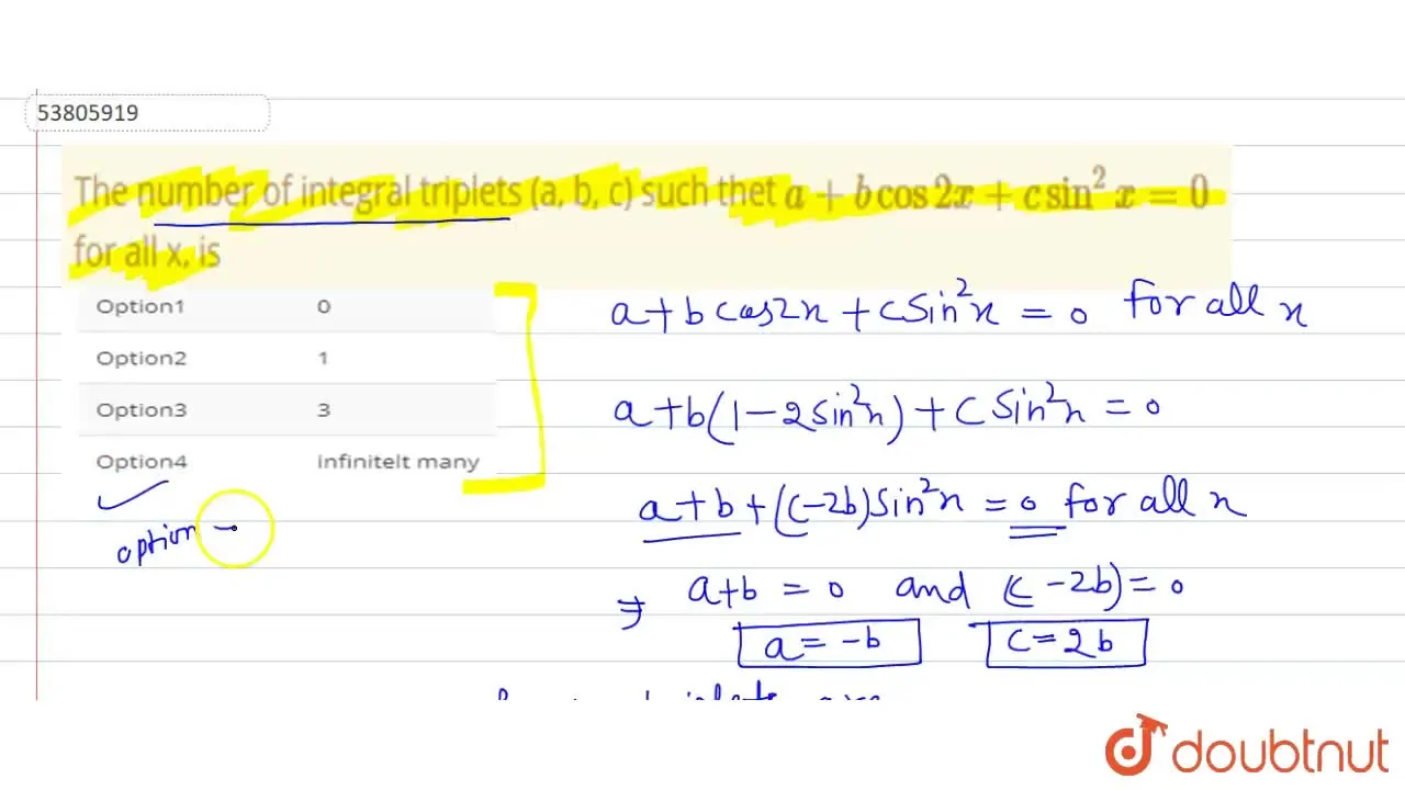 The number of integral triplets (a, b, c) such thet a+b cos 2x+c sin^(