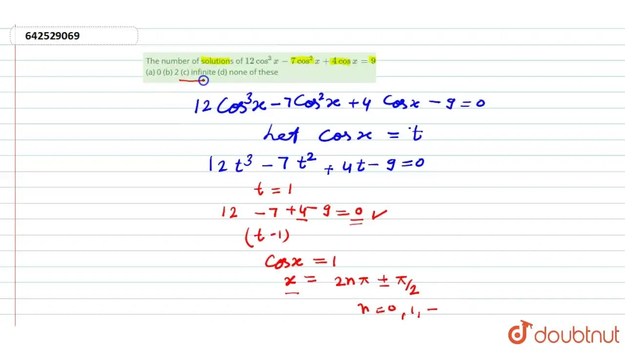 The number of solutions of 12cos^3x-7cos^2x+4cosx=9 is (a) 0 (b) 2