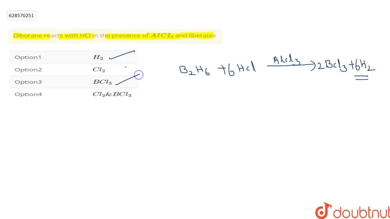 [Telugu] Diborane reacts with HCl in the presence of AICI3 and liberat