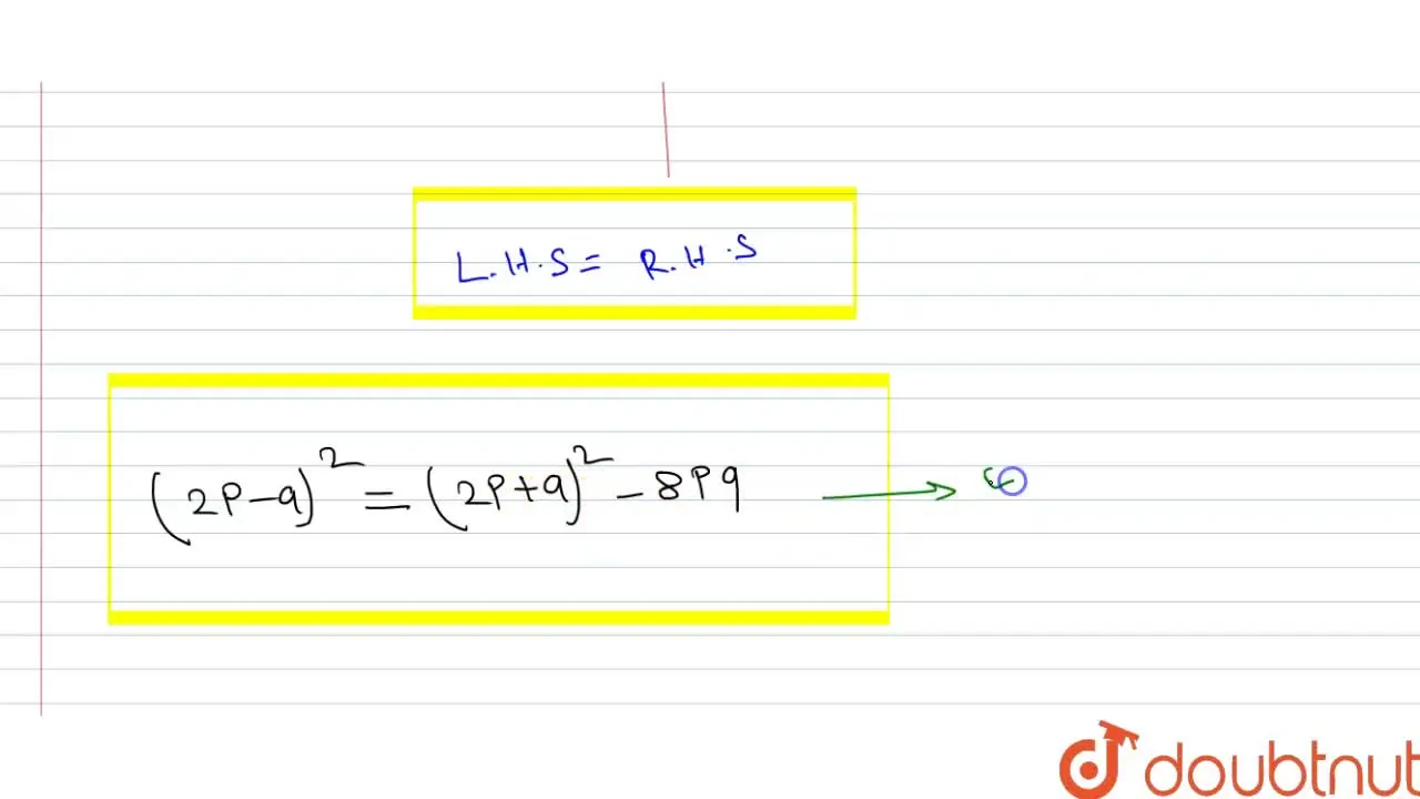 সূত্রের সাহায্যে দেখাও যে : (2p-q)^2=(2p+q)^2-8pq