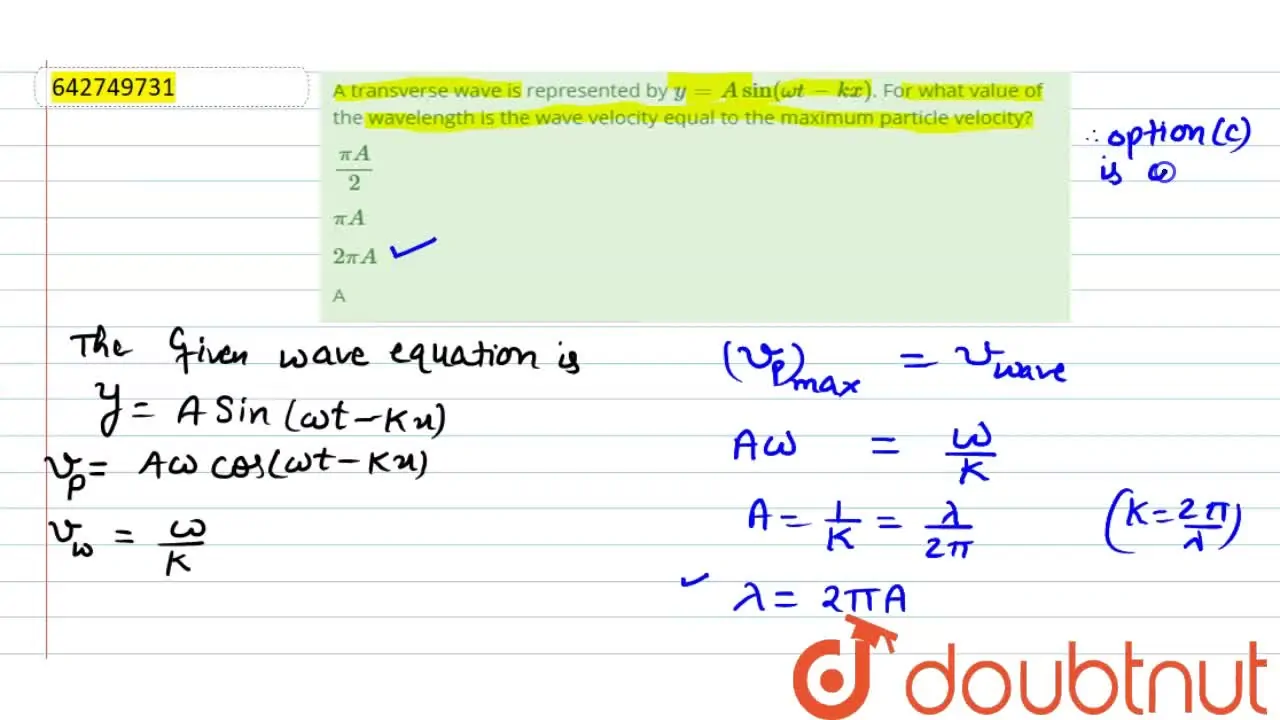 A transverse wave is represented by y=Asin(omegat-kx). For what value