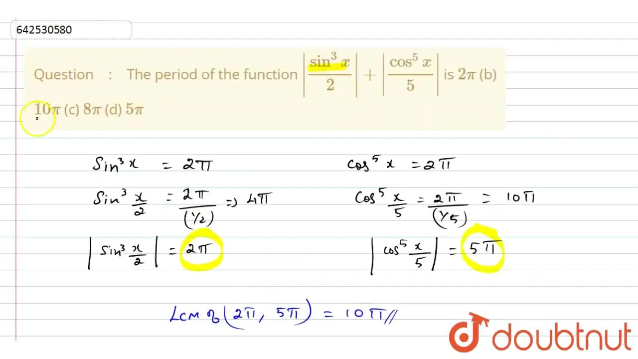 The period of the function |sin^3x/2|+|cos^5x/5| is 2pi (b) 10pi (c)
