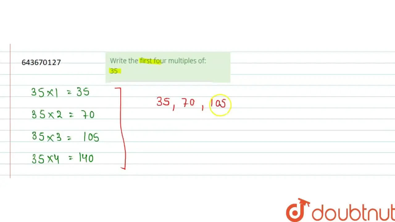 Write the first four multiples of: 35