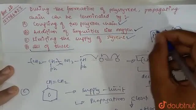 During the formation of polystyrene, propagating chain can be terminat