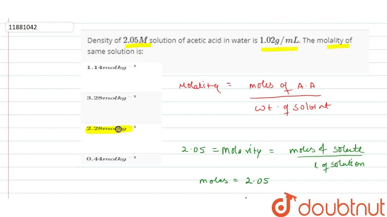 Density of 2.05 M solution of acetic acid in water is 1.02g//mL. The m