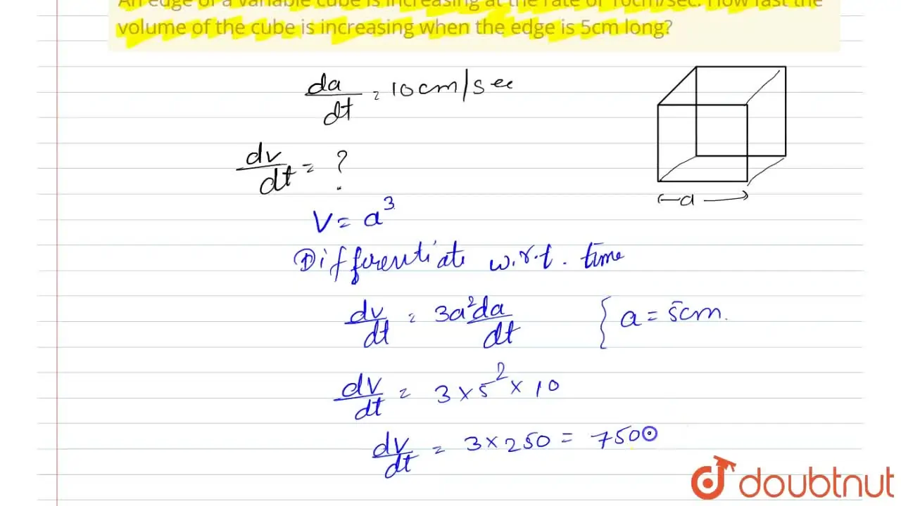 An edge of a variable cube is increasing at the rate of 10cm/sec. How