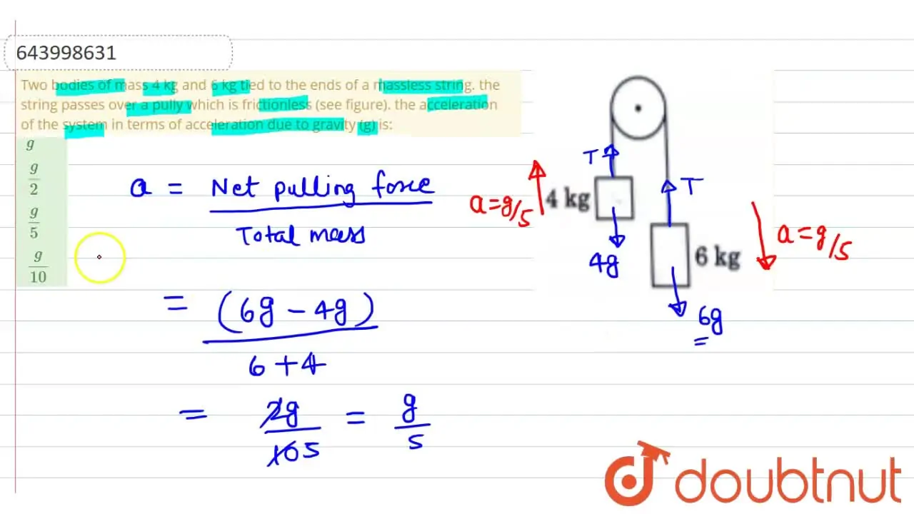 Two bodies of mass 4 kg and 6 kg tied to the ends of a massless string