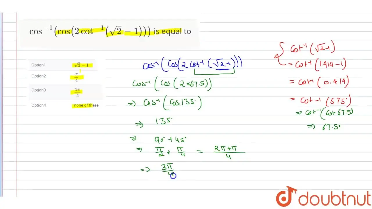 cos^(-1) (cos (2 cot^(-1) (sqrt2 -1))) is equal to