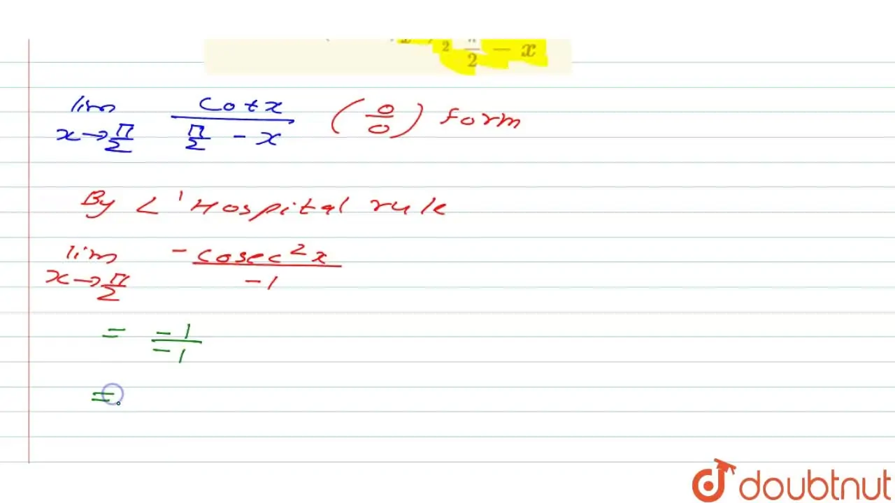 Evaluate: (lim)(x->pi/2)(cot x)/(pi/2-x)