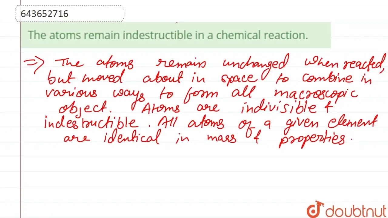 The atoms remain indestructible in a chemical reaction.