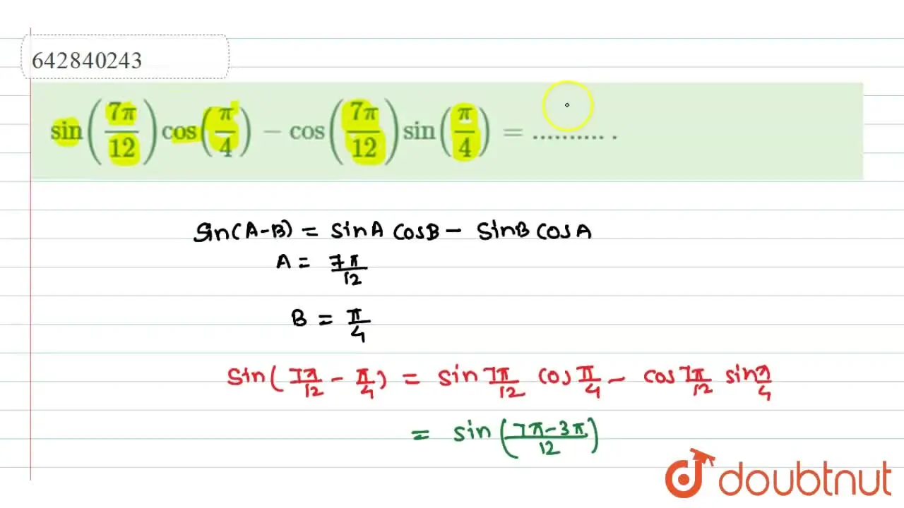 [Gujrati] sin((7pi)/(12))cos(pi/4)-cos((7pi)/(12))sin(pi/4)=..........