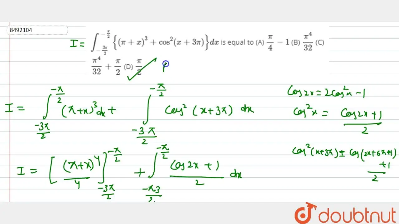 int(-(3pi)/2)^(-pi/2) {(pi+x)^3+cos^2(x+3pi)}dx is equal to (A) pi/4-1