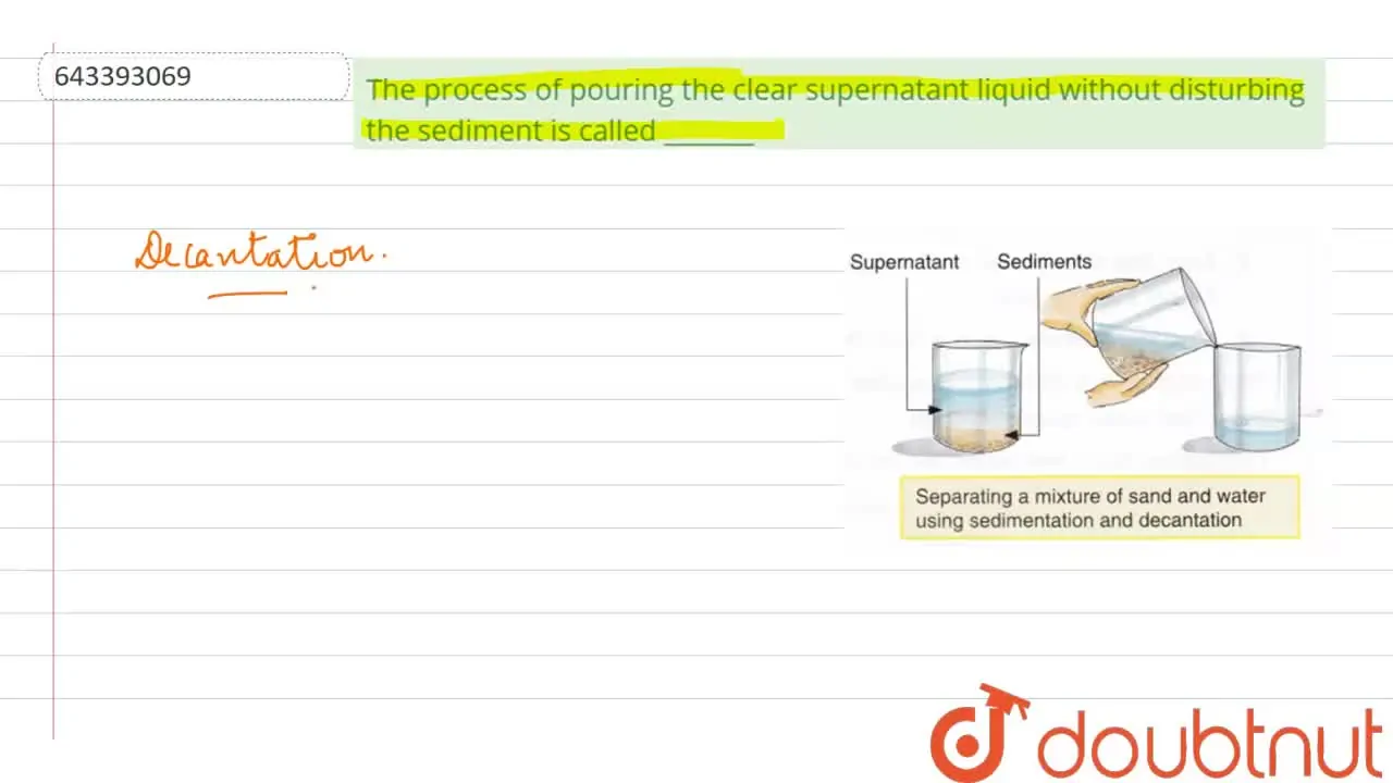 The process of pouring the clear supernatant liquid without disturbing