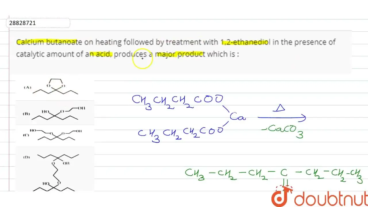 Calcium butanoate on heating followed by treatment with 1,2-ethandiol