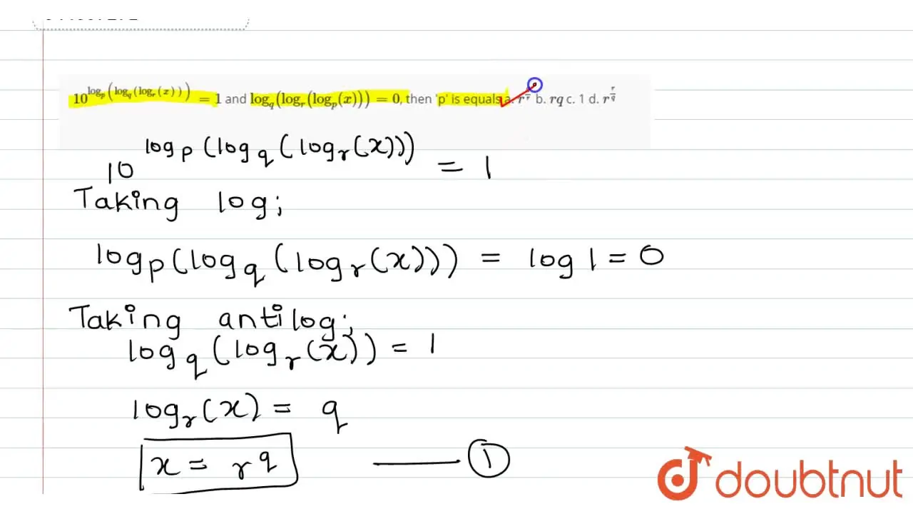 IF 10^(logp{logq(logr^x)})=1 and log q{logr(logpx)}=0. The value of
