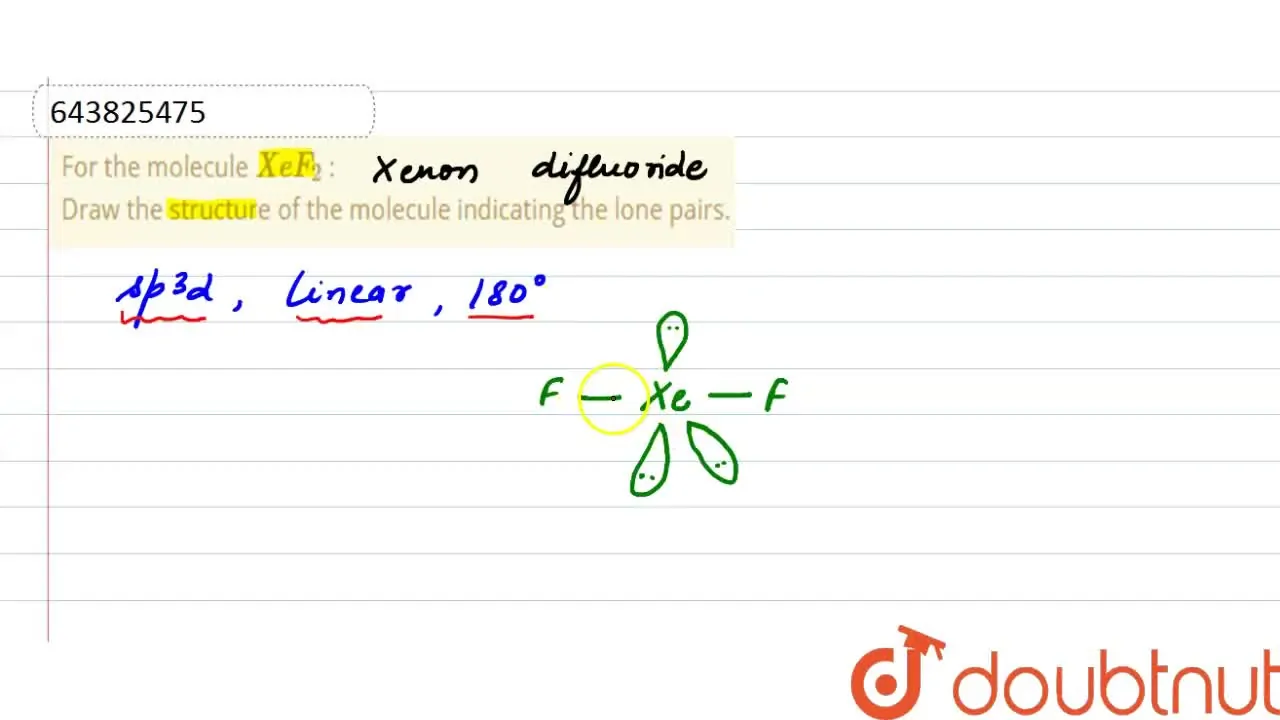 For the molecule XeF2 : Draw the structure of the molecule indicati