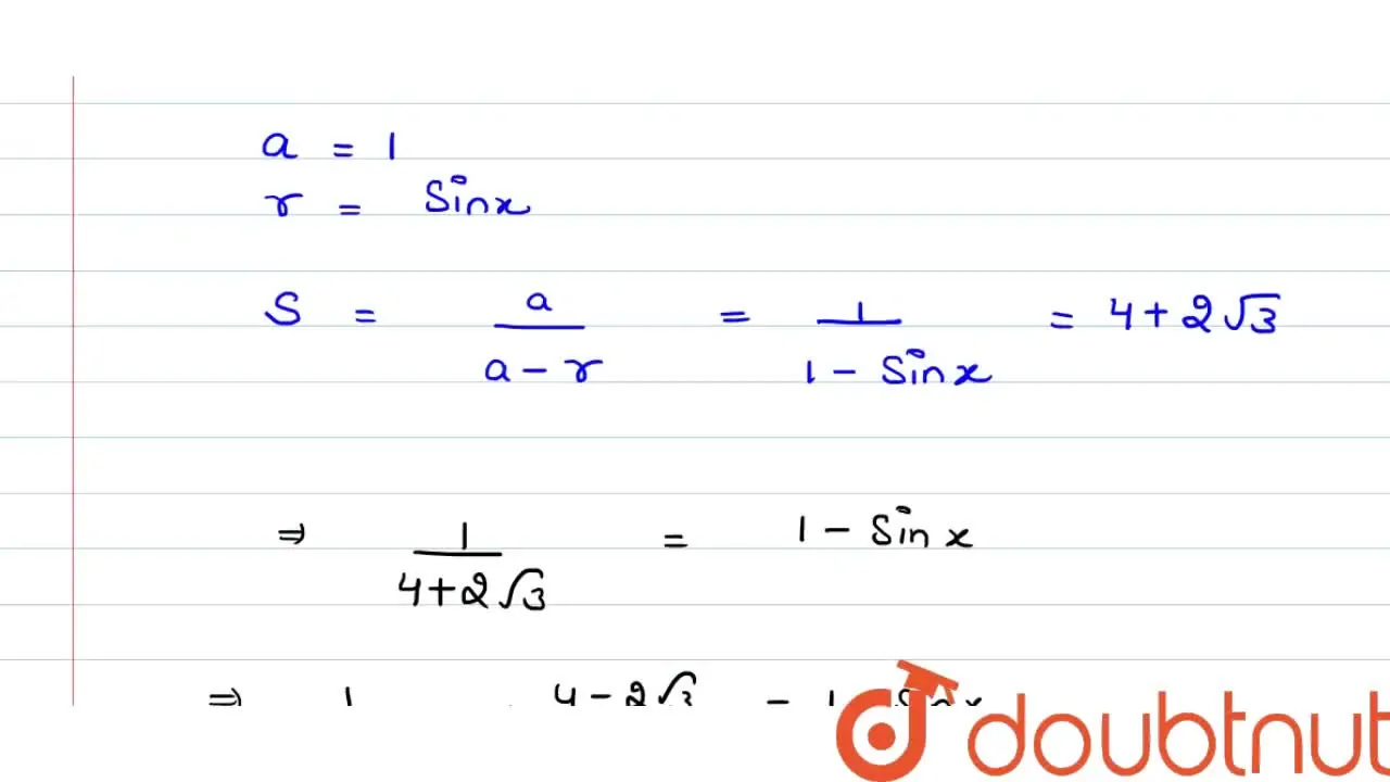 If 1+sinx+sin^2x+sin^3x+oo is equal to 4+2sqrt(3),0