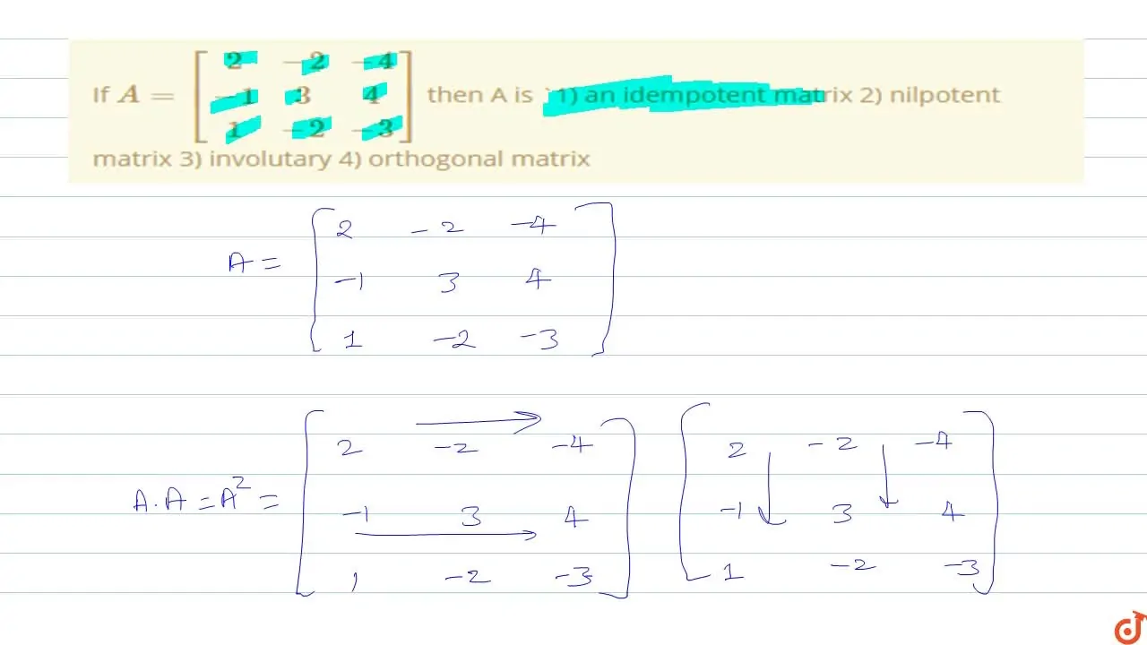 If A=[[2,-2,-4],[-1,3,4],[1,-2,-3]] then A is 1) an idempotent matrix