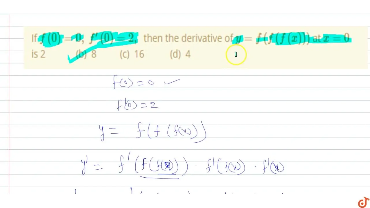 If f(0)=0,f^(prime)(0)=2, then the derivative of y=f(f(f(x))) at x=0 i