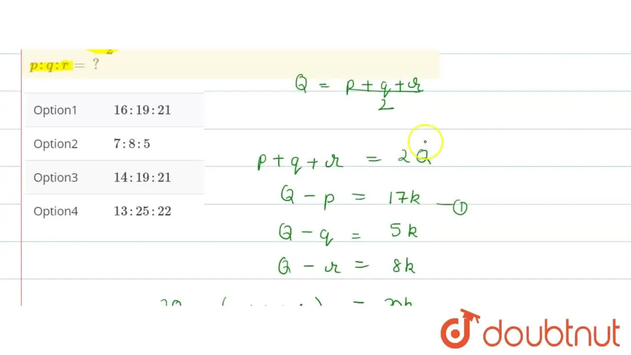 If Q = (p + q + r )/(2) & (Q-p ) : (Q-q) : (Q -r)::17:5:8. then p :q:r