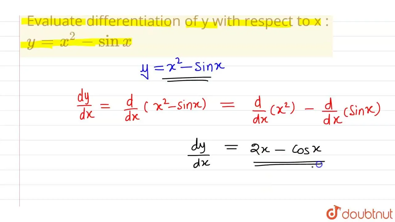 Evaluate differentiation of y with respect to x : y=x^(2)-sinx