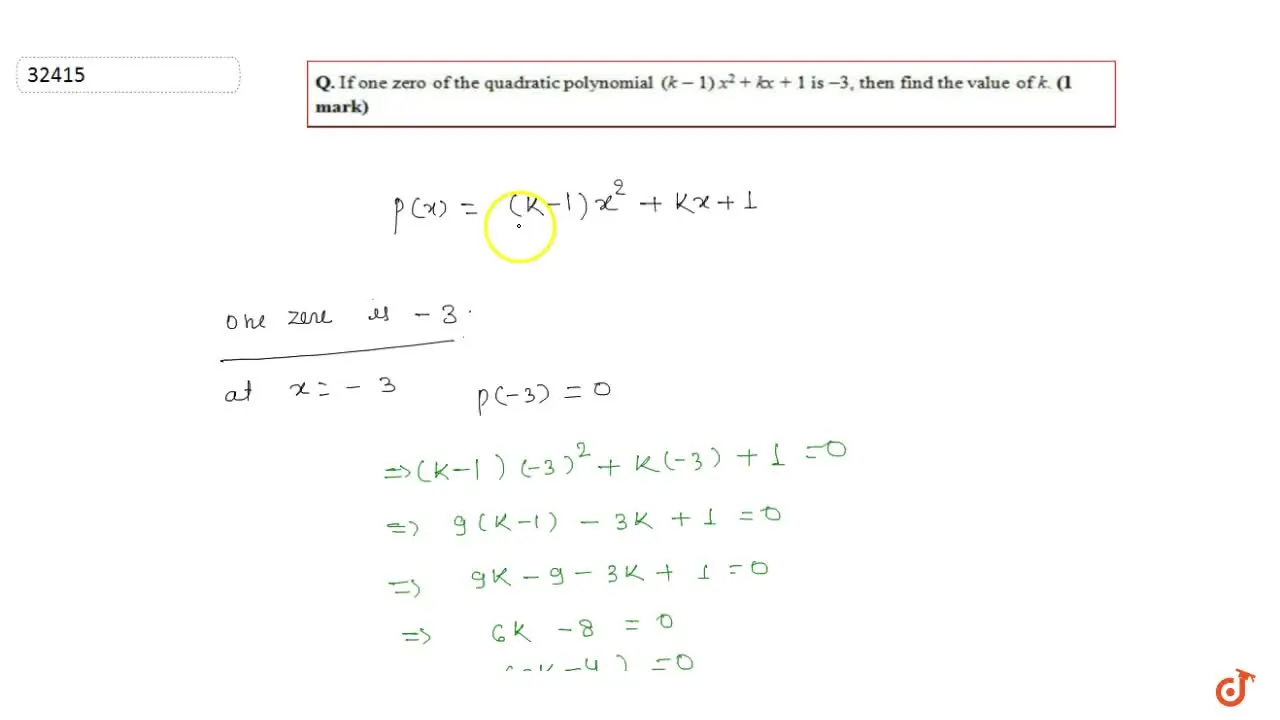 Q. If one zero of the quadratic polynomial (k-1)x^2 + kx + 1 is-3, th