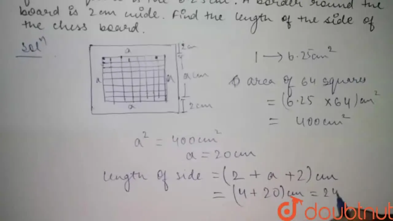 A chess board contains 64 equal squares and the area of each square