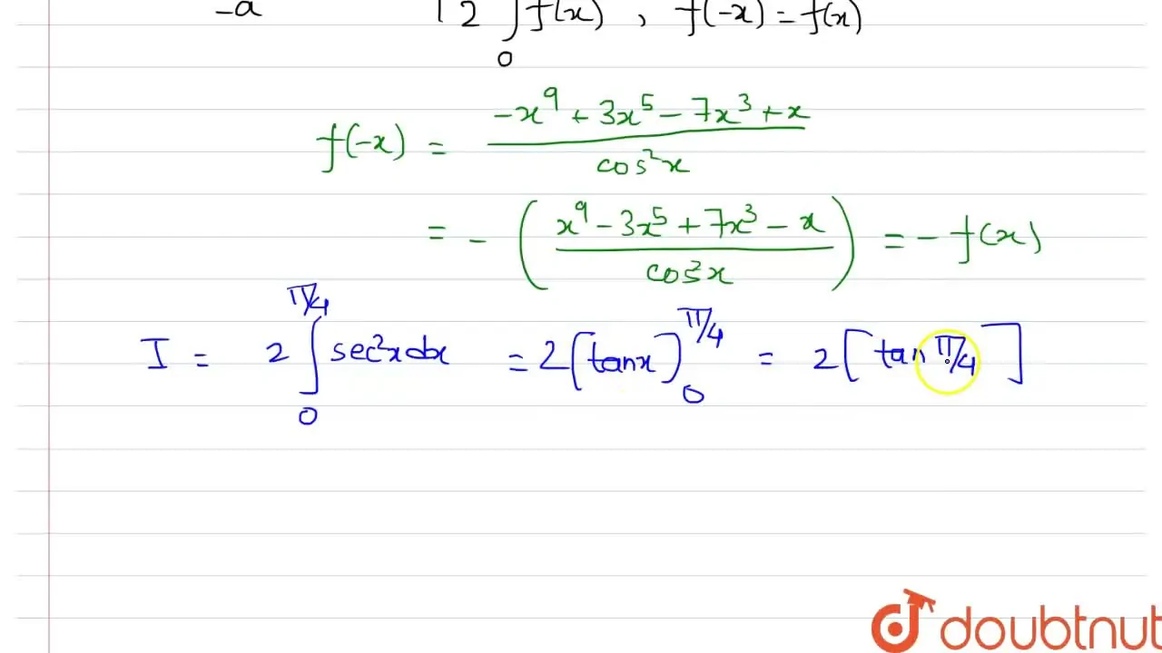 Evaluate: int(-pi/4)^(pi/4)(x^9-3x^5+7x^3-x+1)/(cos^2x)dx