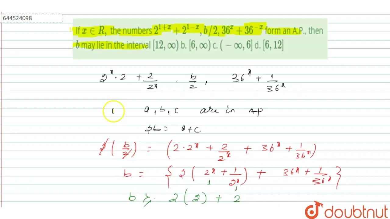 If x epsilon R, the numbers 2^(1+x)+2^(1-x), (b)/(2), 36^(x)+36^(-x)