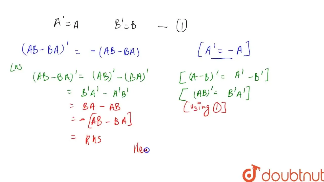 If A and B are symmetric matrices, prove that AB BA is a skew symme