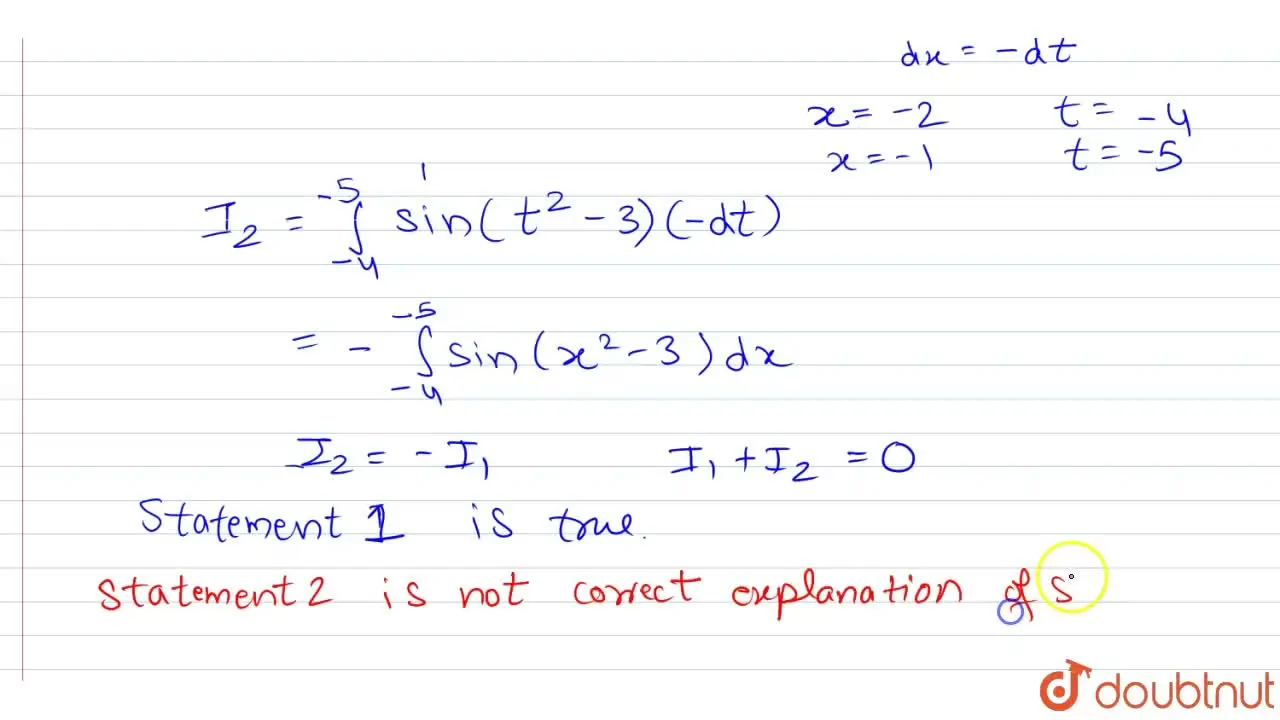 STATEMENT 1 : The value of int(-4)^(-5)sin(x^2-3)dx+int(-2)^(-1)sin(x^