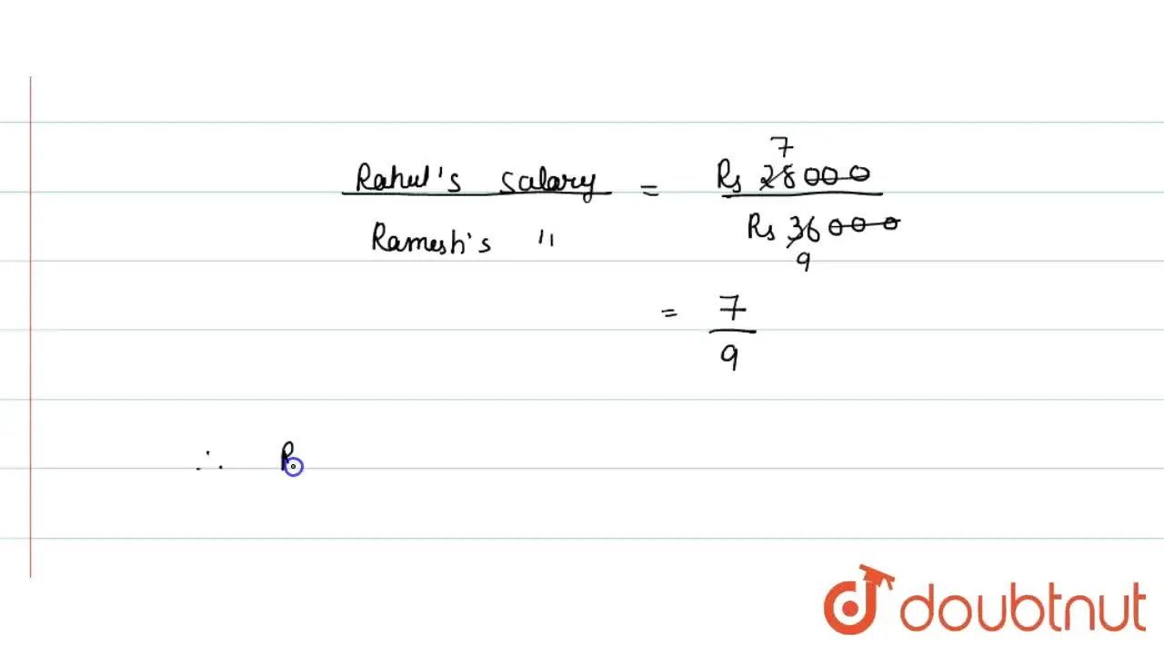 Rahul earns ₹ 28000 per month and Ramesh earns ₹ 36000 per month. Find