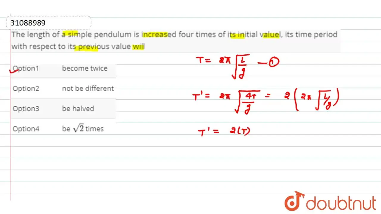 The length of a simple pendulum is increased four times of its initial