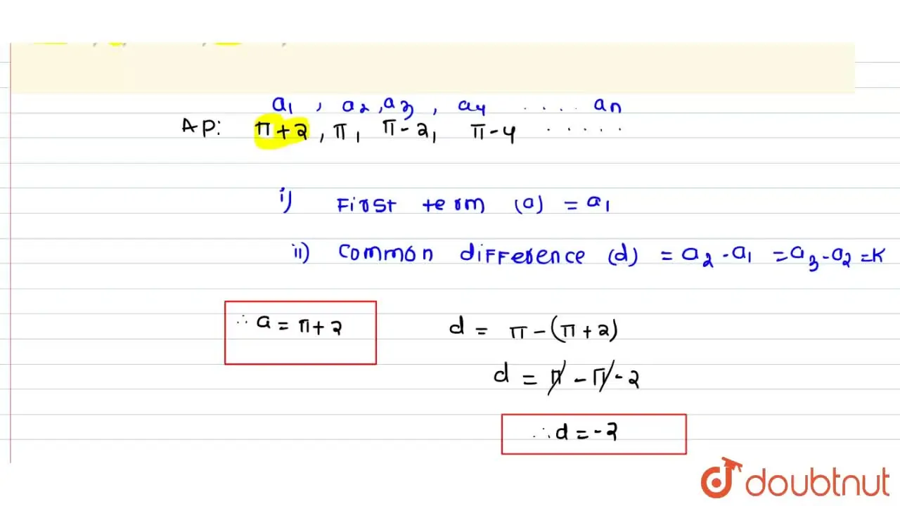 [Telugu] pi+2,pi,pi-2,pi-4,….write the first term and the common diffe