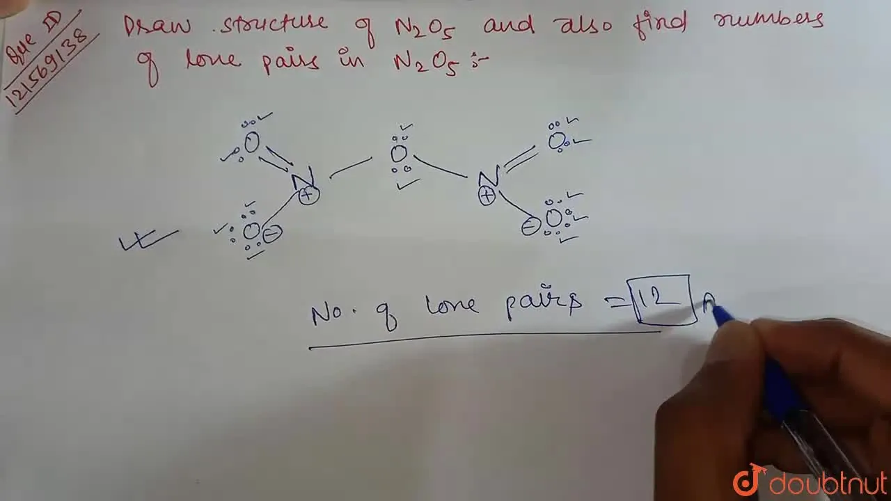 Draw structure of N2O5 and also find numbers of lone pairs in N2O5