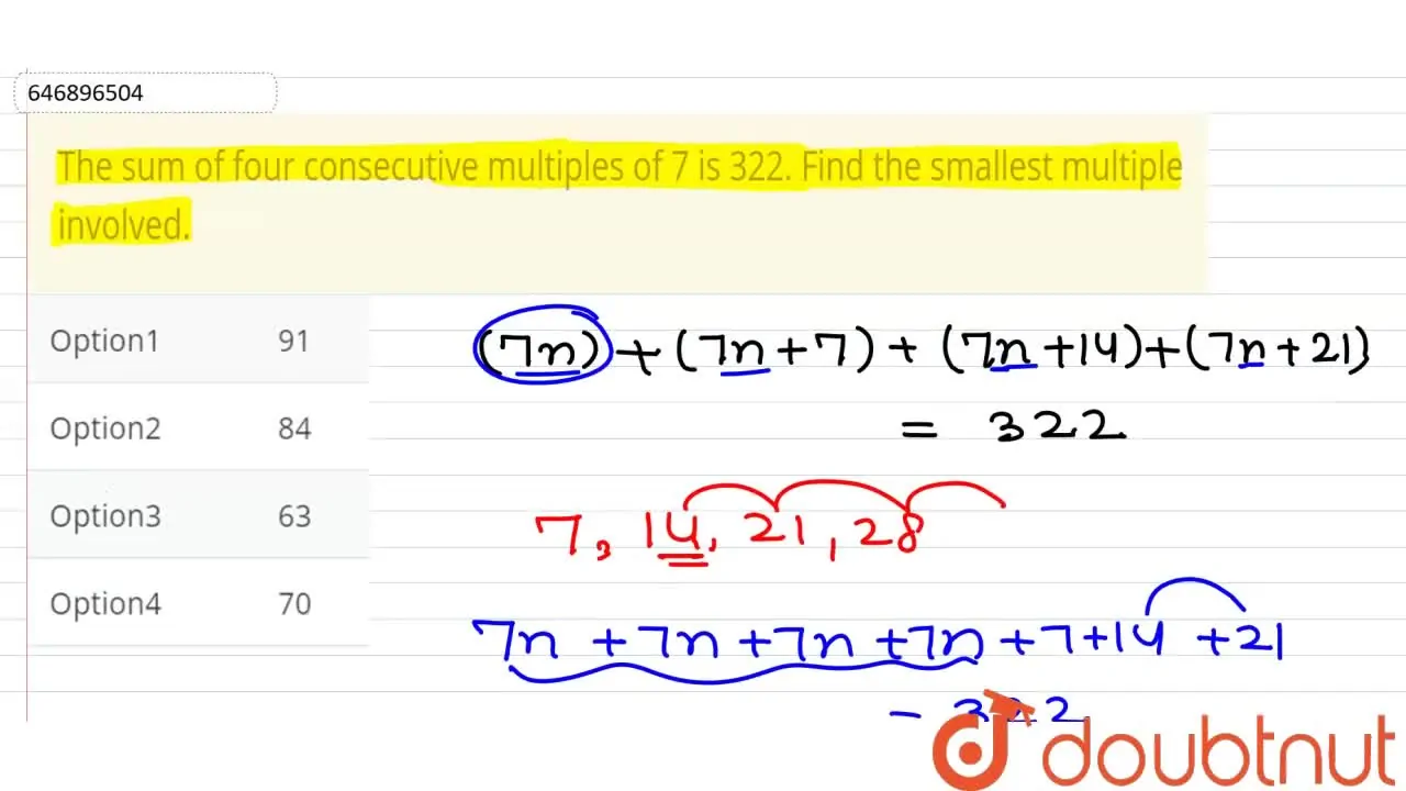 The sum of four consecutive multiples of 7 is 322. Find the smallest m