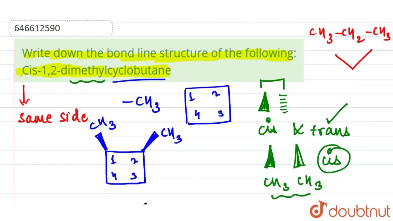 Write down the bond line structure of the following: Cis-1,2-dimethy