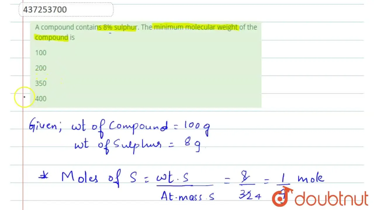 [Kannada] A compound contains 8% sulphur. The minimum molecular weight