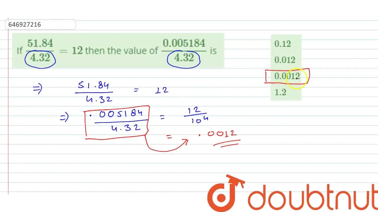 If (51.84)/(4.32)=12 then the value of (0.005184)/(4.32) is
