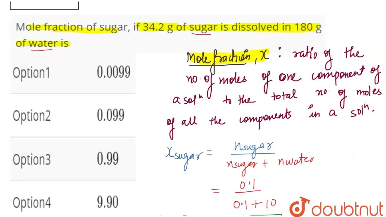 Mole fraction of sugar, if 34.2 g of sugar is dissolved in 180 g of wa