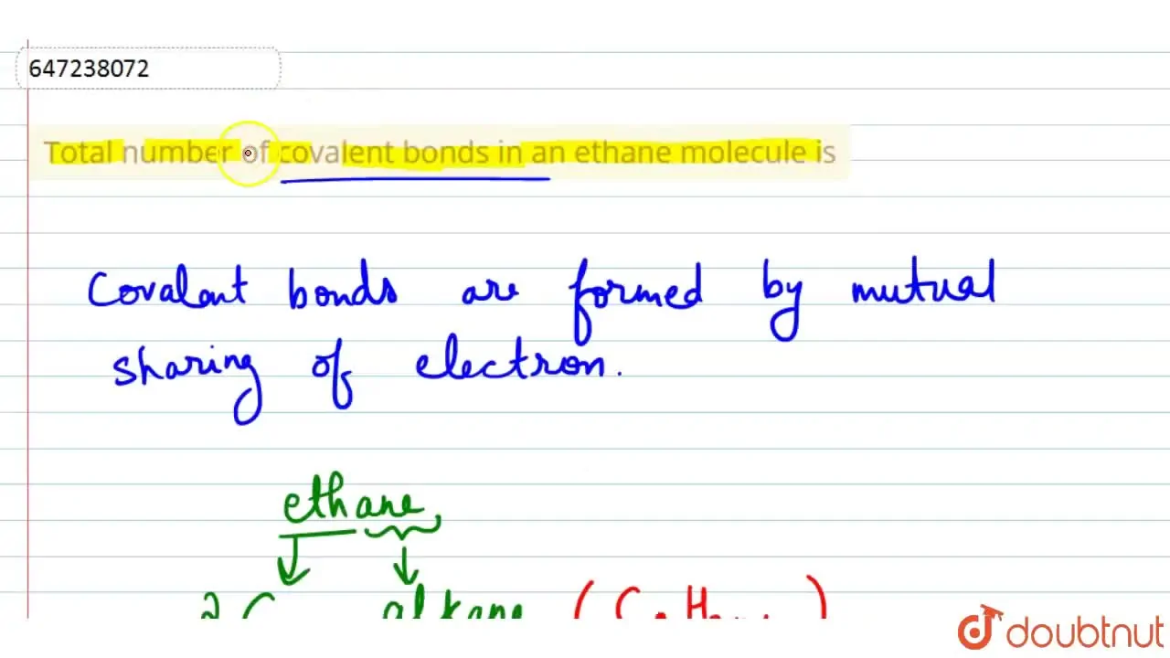 Total number of covalent bonds in an ethane molecule is