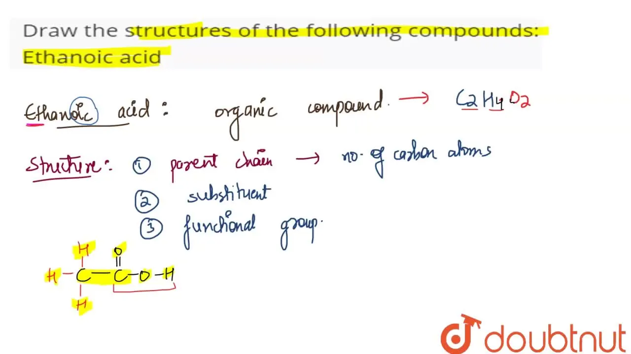 Draw the structures of the following compounds: Ethanoic acid