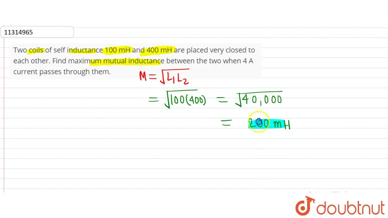 Two coils of self inductance 100 mH and 400 mH are placed very closed